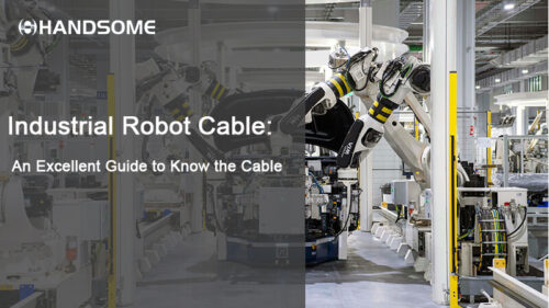 Industrial Robot Cable: An Excellent Guide to Know the Cable - HANDSOME ...