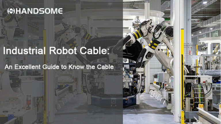 Industrial Robot Cable: An Excellent Guide to Know the Cable - HANDSOME ...