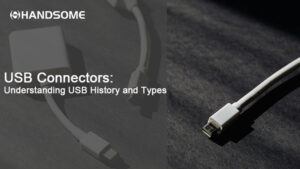 USB Connectors: Understanding USB History and Types - HANDSOME Cable